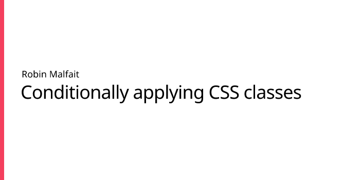 Conditionally applying CSS classes | Robin Malfait Conditionally applying CSS classes | Robin Malfait